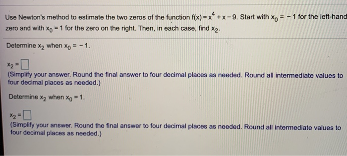 Solved Use Newton's method to estimate the two zeros of the | Chegg.com
