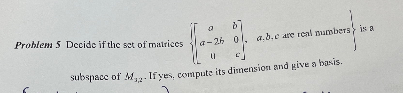 Solved Problem 5 ﻿Decide if the set of matrices ]a-2b,0[0,c | Chegg.com