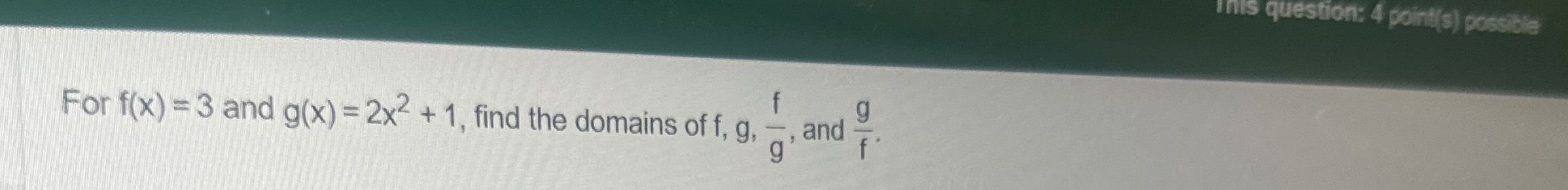 Solved For f(x)=3 ﻿and g(x)=2x2+1, ﻿find the domains of | Chegg.com