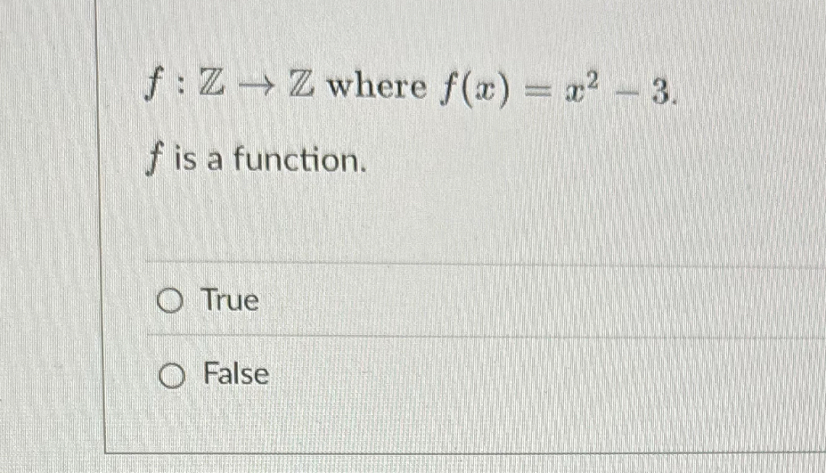 Solved f:Z→Z ﻿where f(x)=x2-3.f ﻿is a function.TrueFalse | Chegg.com