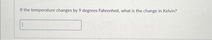 Solved If the temperature changes by 9 degrees Fahrenheit, | Chegg.com