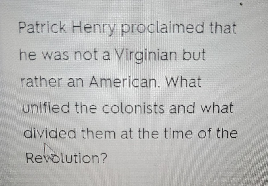 Patrick Henry proclaimed that he was not a Virginian | Chegg.com