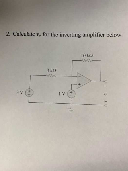 Solved 2. Calculate vo for the inverting amplifier below. 10 | Chegg.com