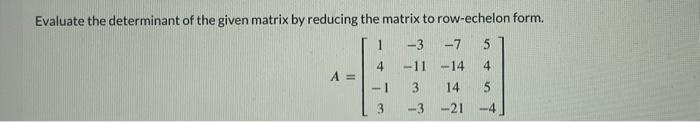 Solved Evaluate the determinant of the given matrix by | Chegg.com