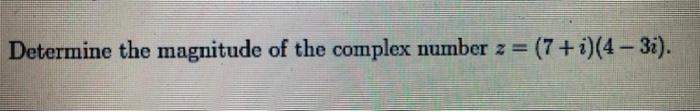 Solved Determine the magnitude of the complex number z = (7 | Chegg.com
