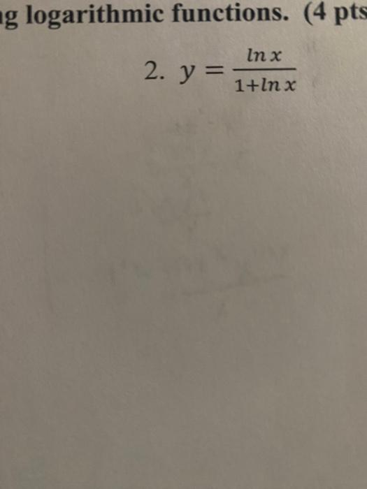 Solved logarithmic functions. (4 pts 2. y=1+lnxlnx | Chegg.com