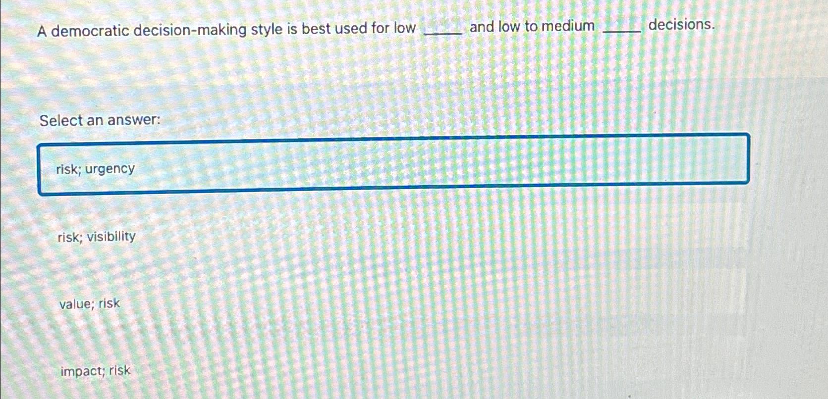 Solved A democratic decision-making style is best used for | Chegg.com