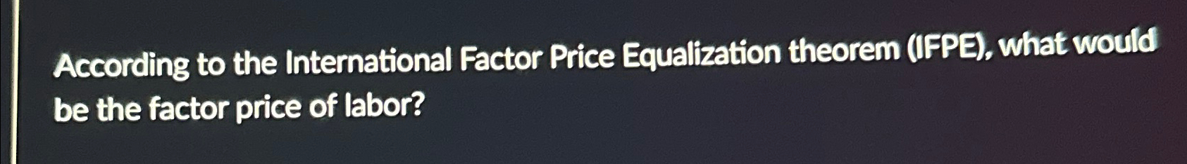 Solved According to the International Factor Price | Chegg.com