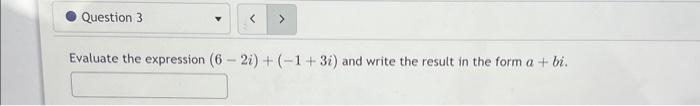 Solved Evaluate the expression (6−2i)+(−1+3i) and write the | Chegg.com
