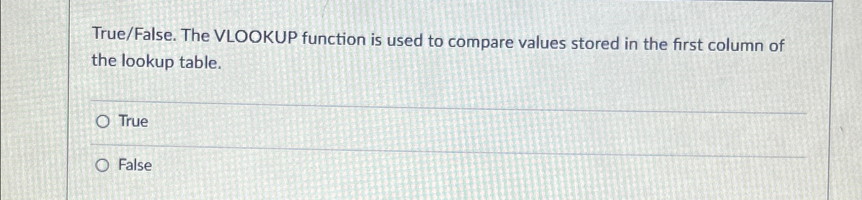 Solved True/False. ﻿The VLOOKUP function is used to compare | Chegg.com