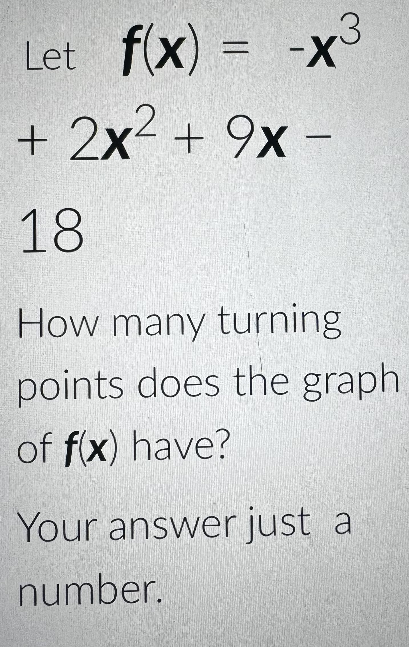 Solved Let f(x)=-x3+2x2+9x-18How many turningpoints does the | Chegg.com