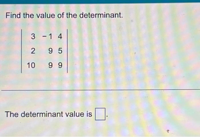Solved Find the value of the determinant. ∣∣3210−199459∣∣ | Chegg.com