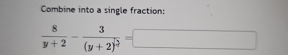 Solved Combine into a single fraction:8y+2-3(y+2)4= | Chegg.com