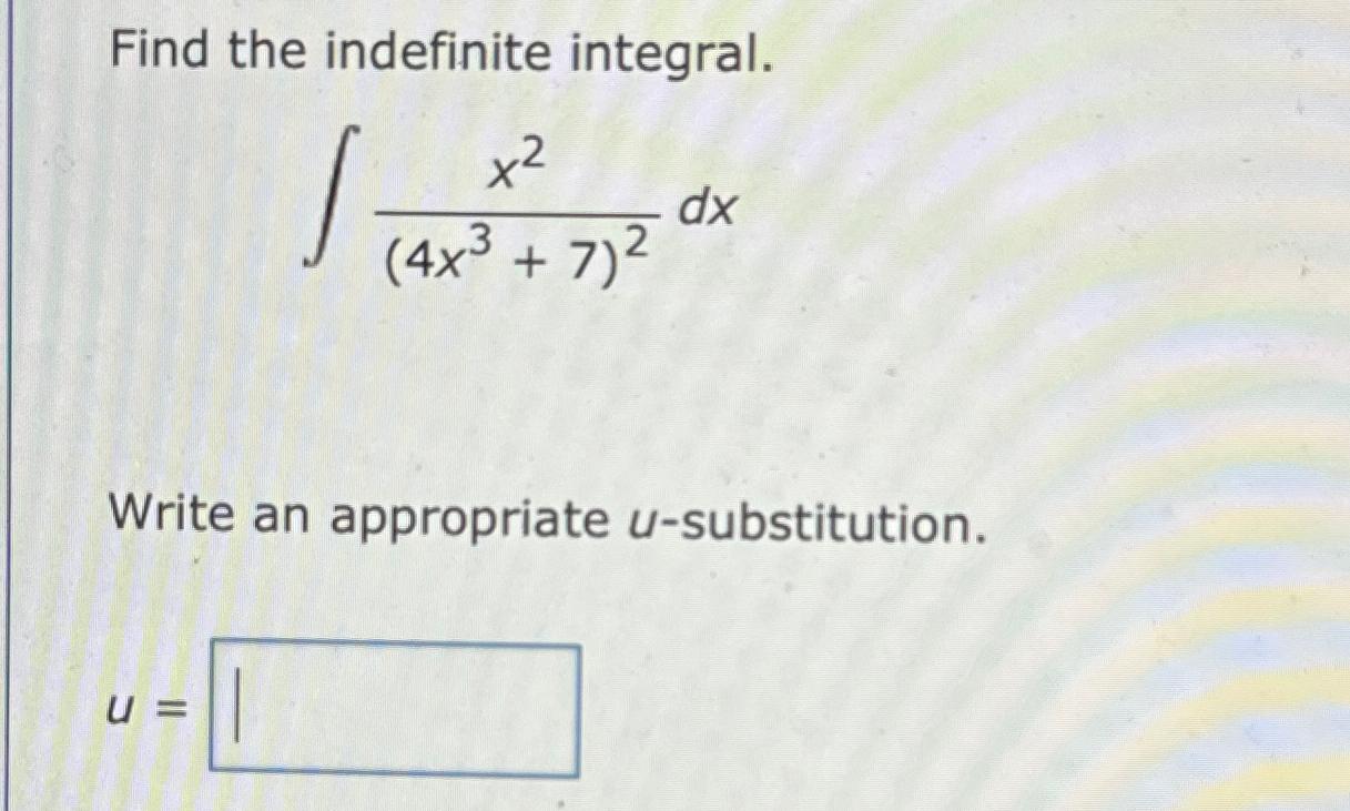 Solved Find the indefinite integral.∫﻿﻿x2(4x3+7)2dxWrite an | Chegg.com