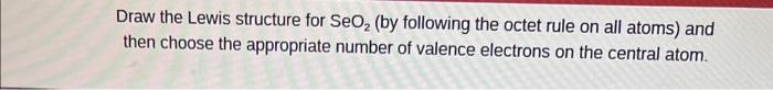 Solved Draw the Lewis structure for SeO2 (by following the | Chegg.com