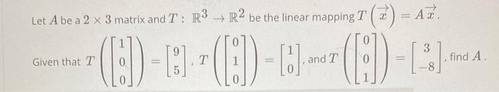 Solved Let A be a 2×3 matrix and T:R3→R2 be the linear | Chegg.com