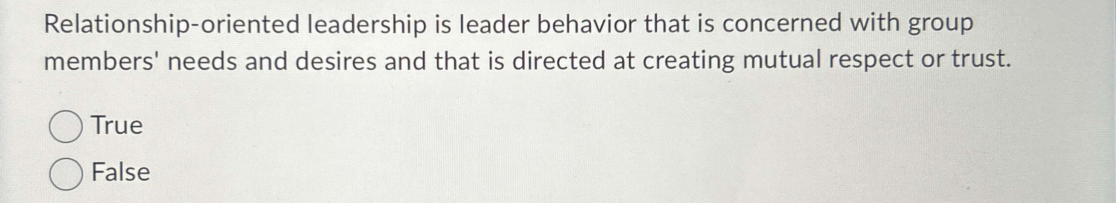 Solved Relationship-oriented leadership is leader behavior | Chegg.com