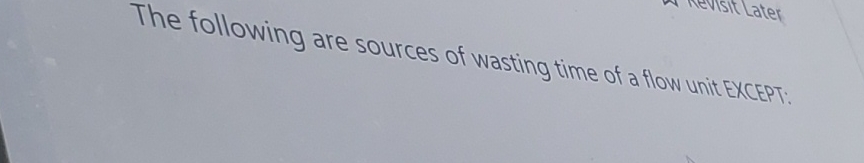 Solved The following are sources of wasting time of a flow | Chegg.com
