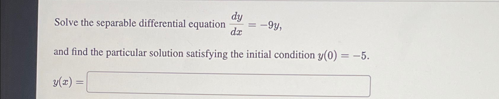 Solved Solve the separable differential equation dydx=-9y, | Chegg.com