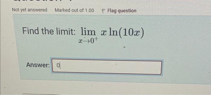 Solved Find the limit: limx→0+xln(10x) Answer: | Chegg.com