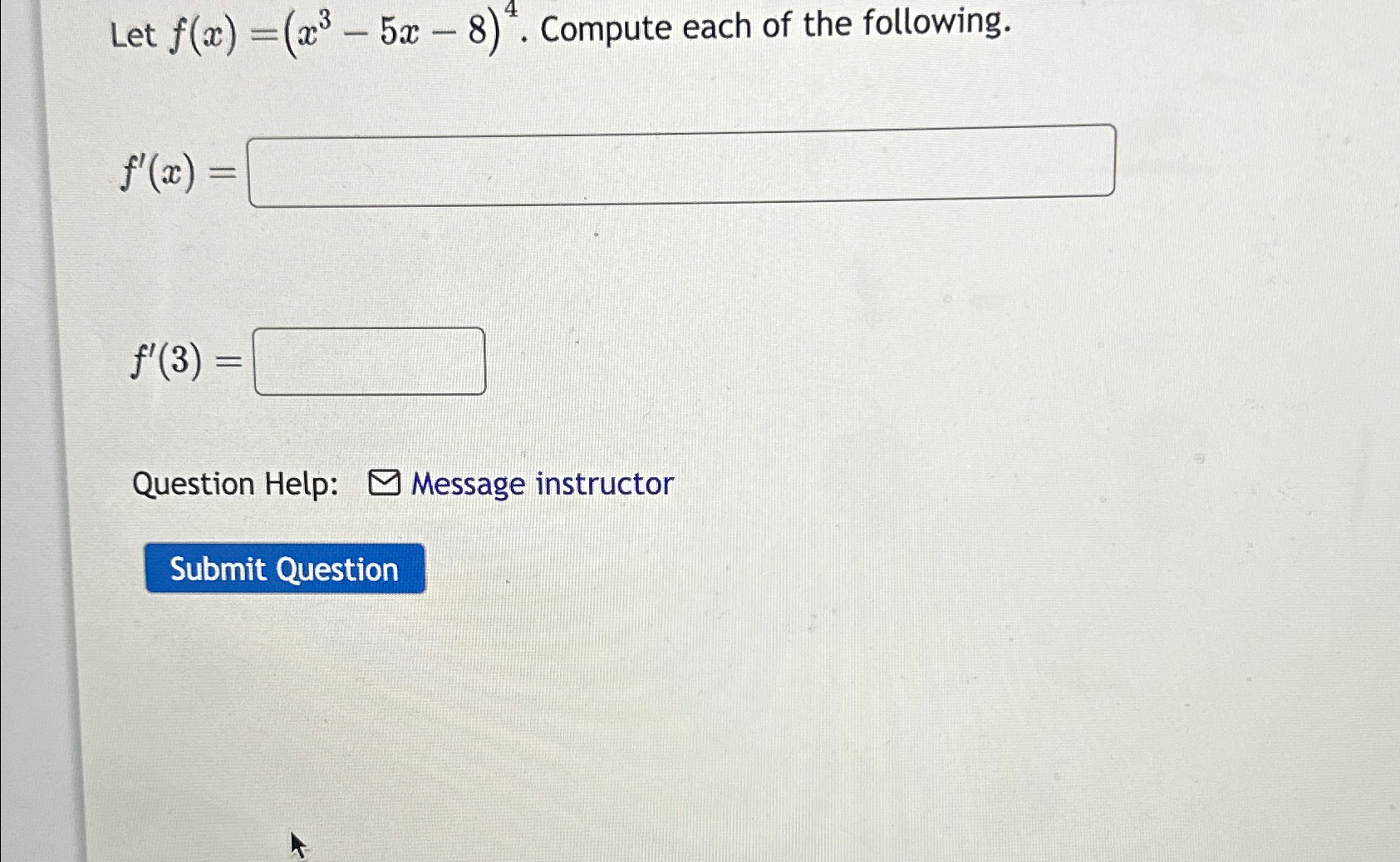 Solved Let f(x)=(x3-5x-8)4. ﻿Compute each of the | Chegg.com