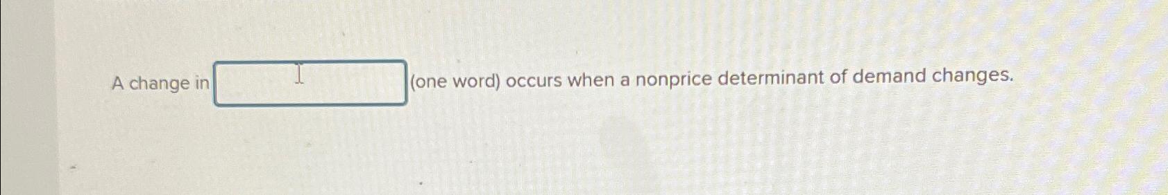 Solved A change ir (one word) ﻿occurs when a nonprice | Chegg.com