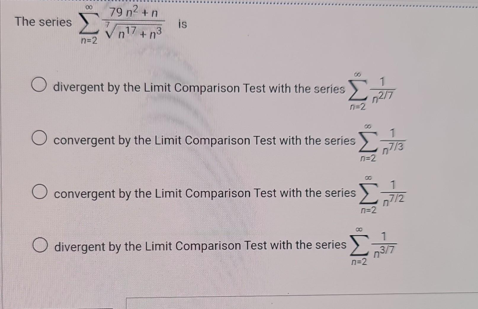 Solved The series ∑n=2∞7n17+n379n2+n is divergent by the | Chegg.com