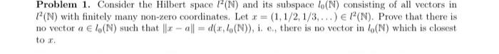Solved Problem 1. Consider the Hilbert space l2(N) and its | Chegg.com