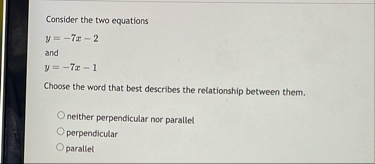Solved Consider the two equationsy=-7x-2andy=-7x-1Choose the | Chegg.com