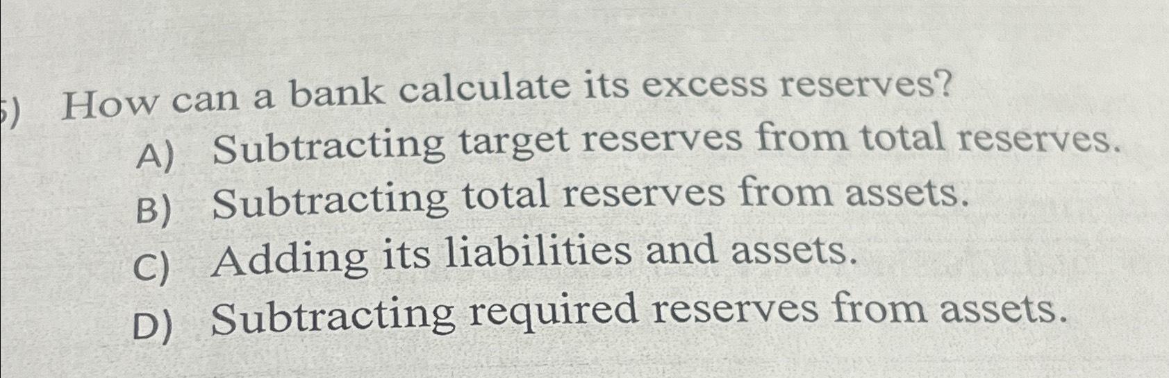 Solved How can a bank calculate its excess reserves?A) | Chegg.com