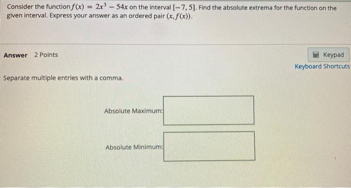 Solved Consider the function f(x) = 2x3 - 54x on the | Chegg.com