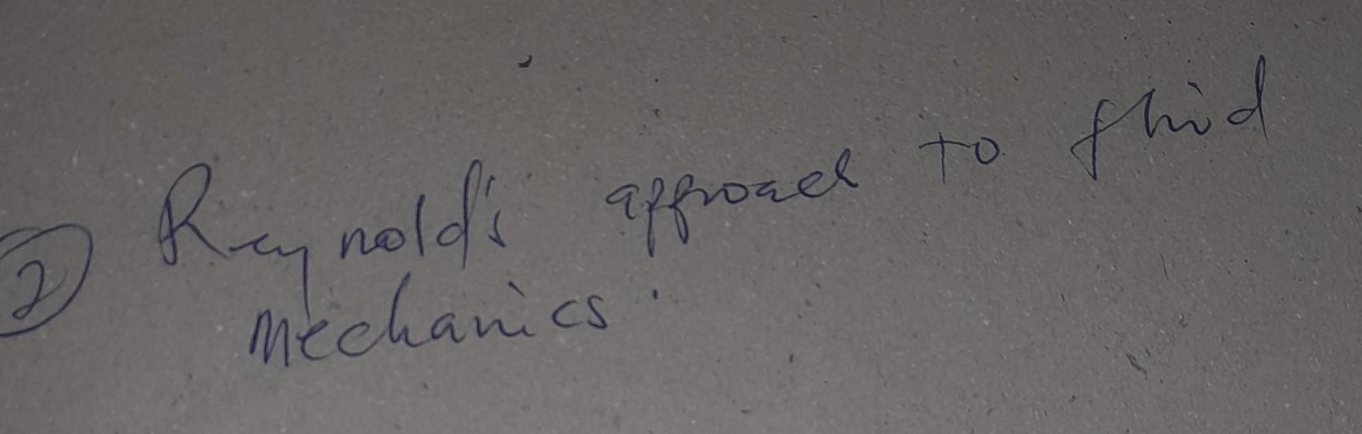Solved Riynolds apfroaes to fhid Mechanics. | Chegg.com
