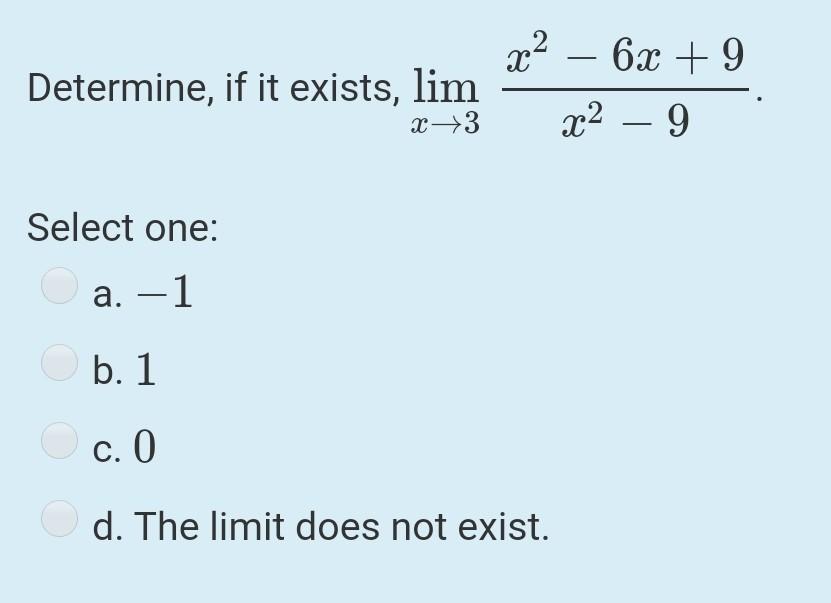 Solved Determine, if it exists, lim X-3 x2 - 6x +9 x2 – 9 | Chegg.com