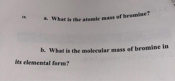 Solved 10. a. What is the atomic mass of bromine? b. What is | Chegg.com