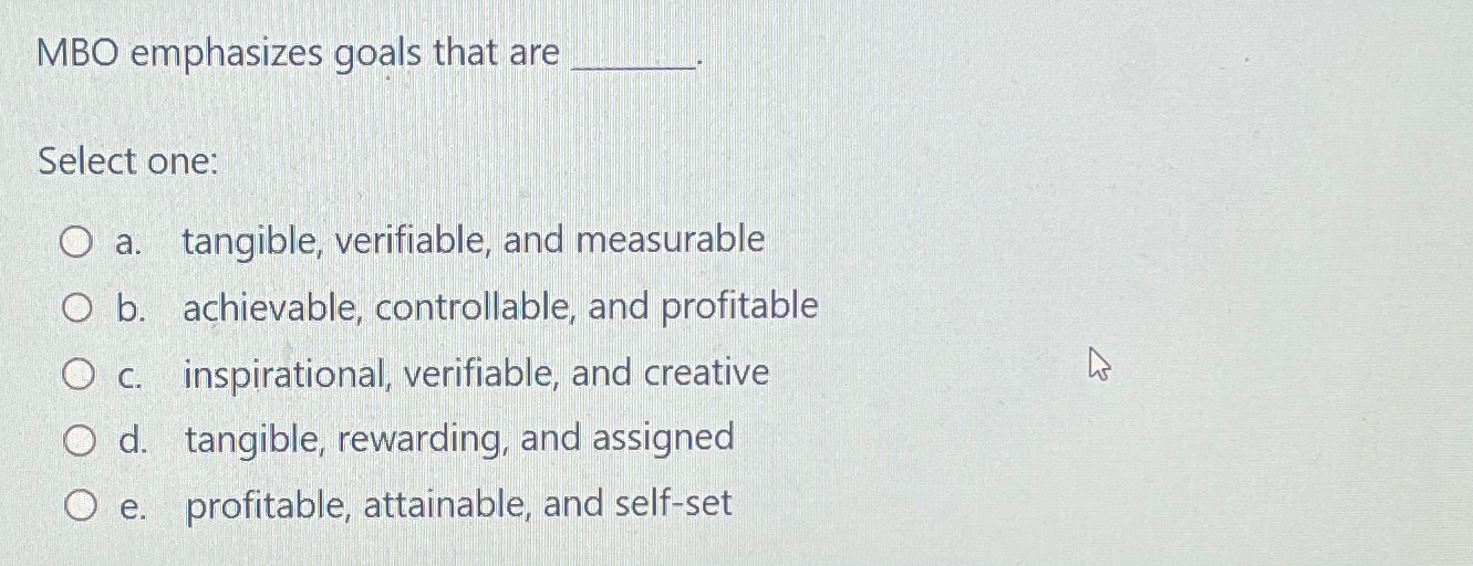 Solved MBO emphasizes goals that areSelect one:a. ﻿tangible, | Chegg.com