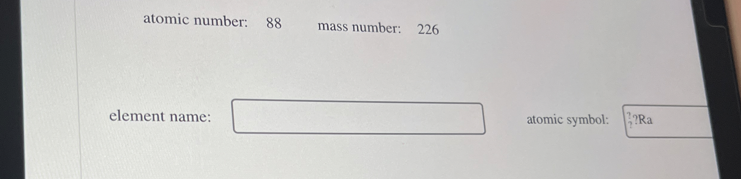 Solved atomic number: 88 ﻿mass number: 226element | Chegg.com