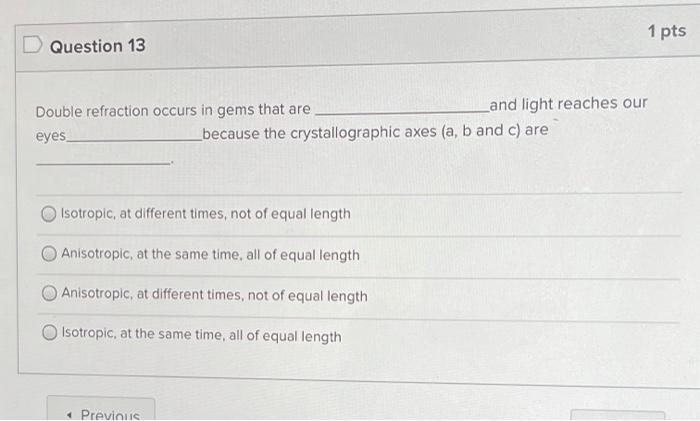 Solved Question 9 1 pts Which is true of all anisotropic | Chegg.com