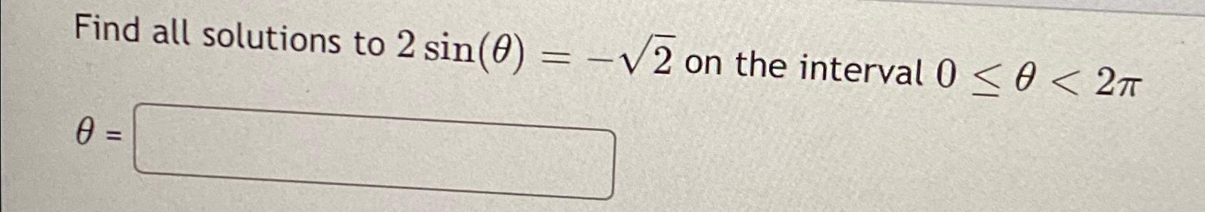Solved Find all solutions to 2sin(θ)=-22 ﻿on the interval | Chegg.com