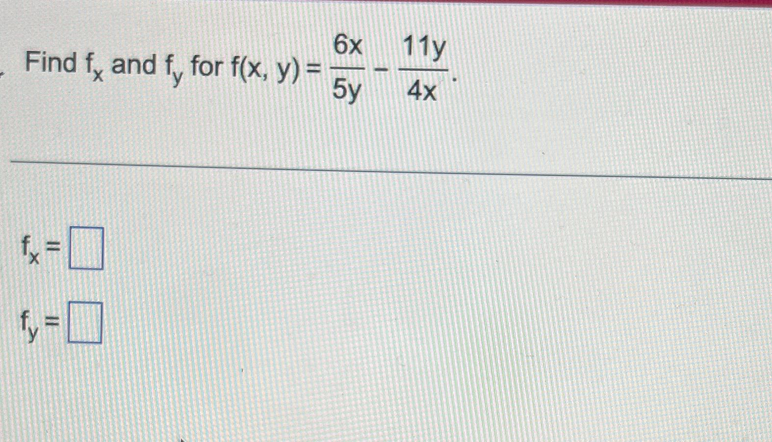 Solved Find fx ﻿and fyf@f(x,y)=6x5y-11y4xfx=fy= | Chegg.com