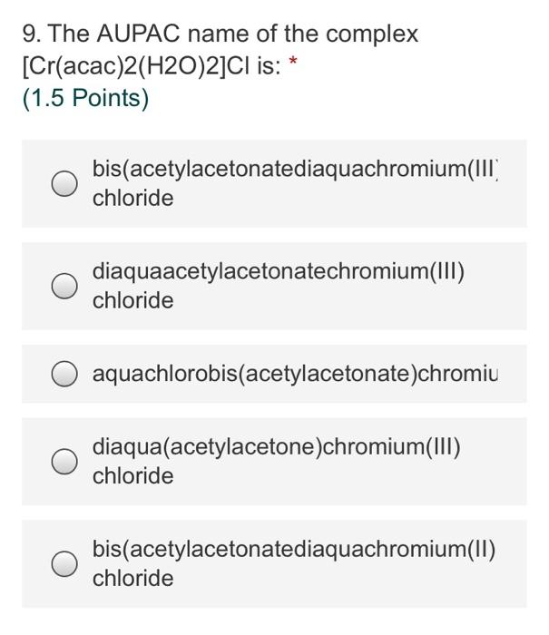 Solved 9. The AUPAC name of the complex [Cr(acac)2(H20)2]CI | Chegg.com