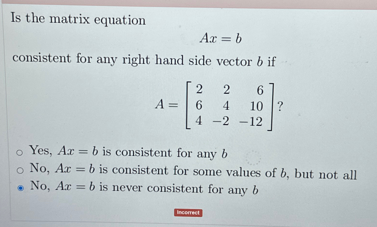 Solved Is the matrix equationAx=bconsistent for any right | Chegg.com