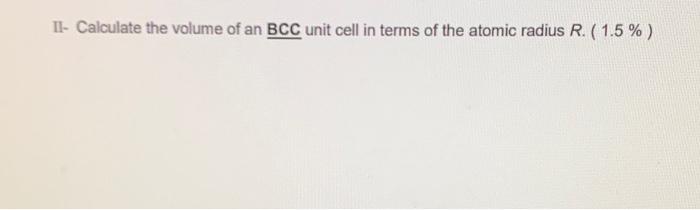 Solved II- Calculate the volume of an BCC unit cell in terms | Chegg.com