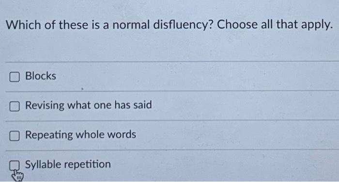 Which of these is a normal disfluency? Choose all | Chegg.com