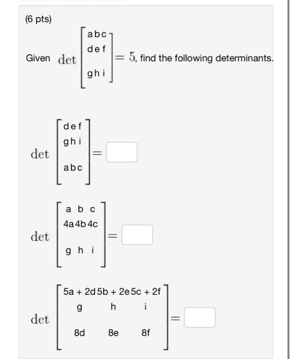 Solved (6 pts) Given det⎣⎡abcdefghi⎦⎤=5, find the following | Chegg.com