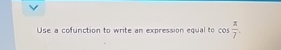 Solved Use a cofunction to write an expression equal to | Chegg.com