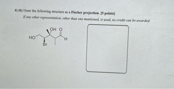Solved 4) (b) Draw the following structure as a Fischer | Chegg.com