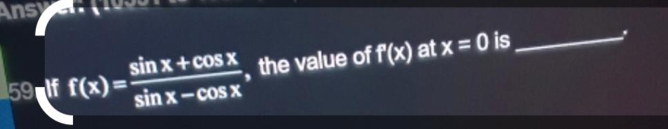 Solved 59 ﻿If f(x)=sinx+cosxsinx-cosx, ﻿the value of f(x) | Chegg.com