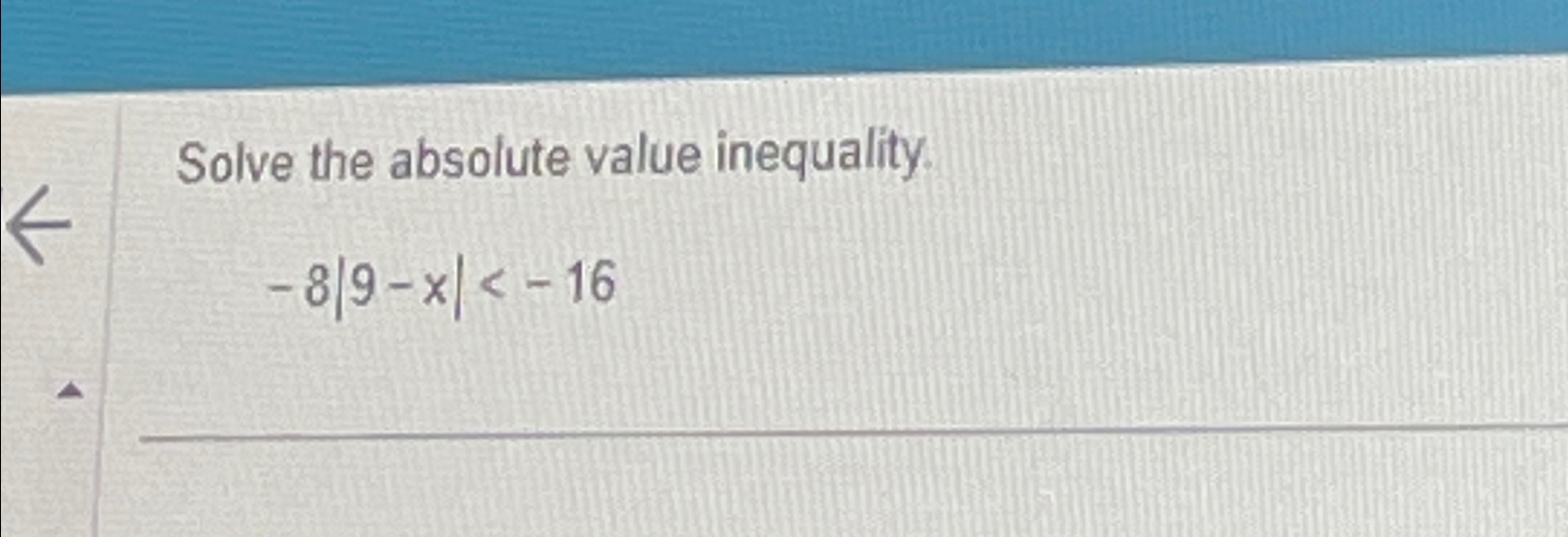 Solved Solve the absolute value inequality.-8|9-x|