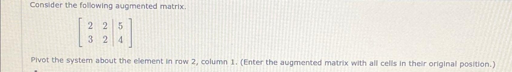 Solved Consider the following augmented matrix.[225324]Pivot | Chegg.com