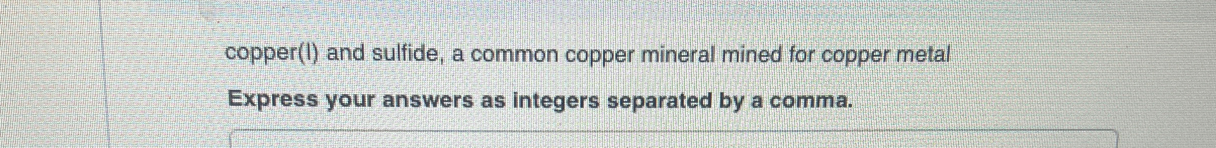 Solved copper(I) ﻿and sulfide, a common copper mineral mined | Chegg.com